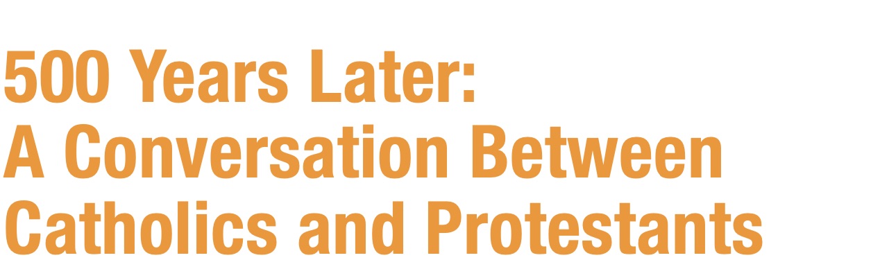 500 Years Later: A Conversation Between Catholics and Protestants ...