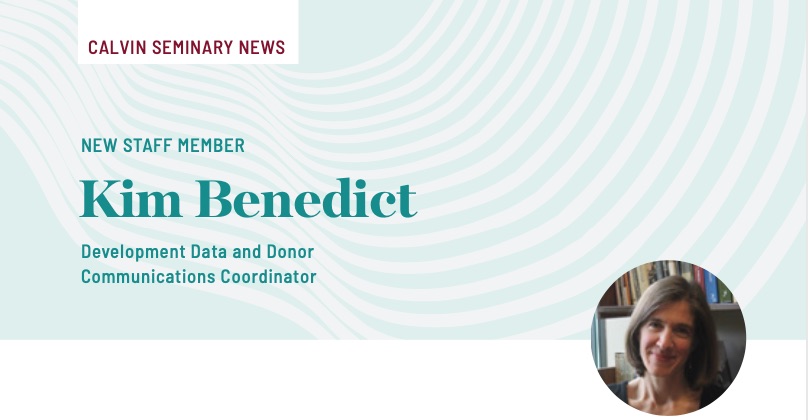 New Staff Member: Kim Benedict - Calvin Theological Seminary